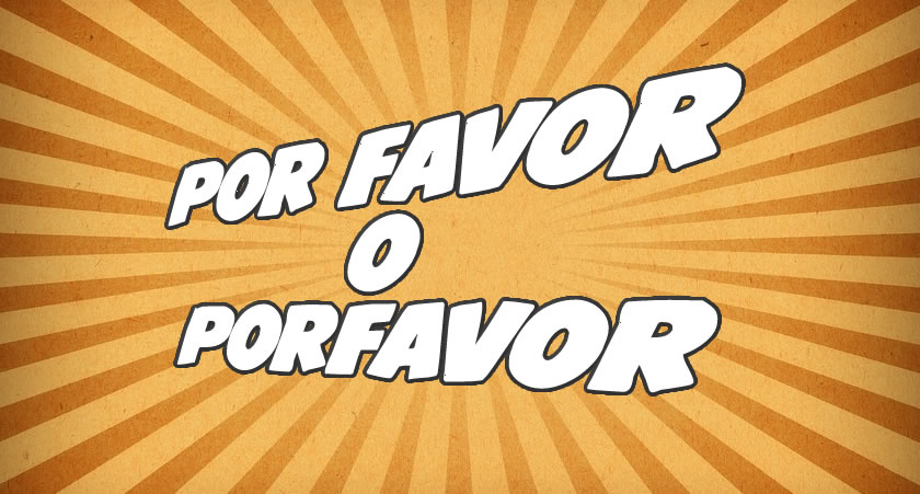 ¿Como se escribe, por favor o porfavor?